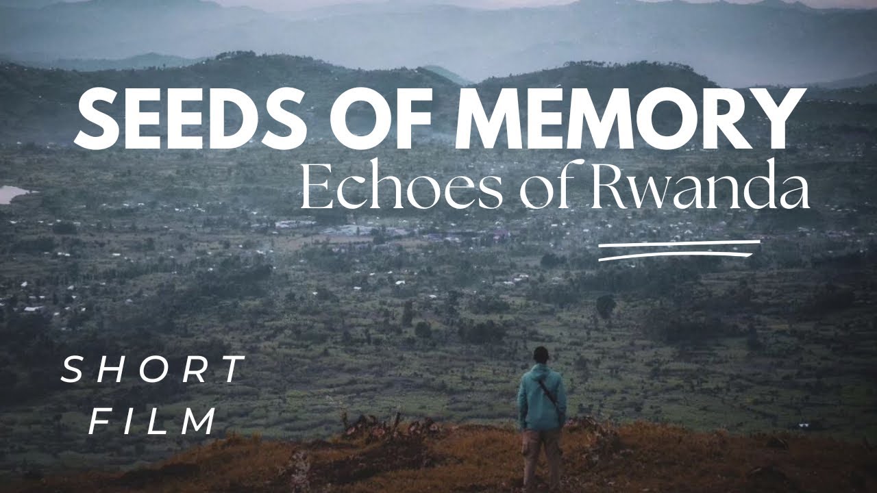 Seeds of memory: Echoes of Rwanda _short film - YouTube