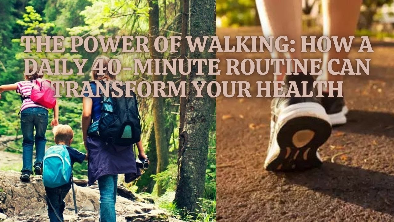 The Power of Walking: How a Daily 40-Minute Routine Can Transform Your ...