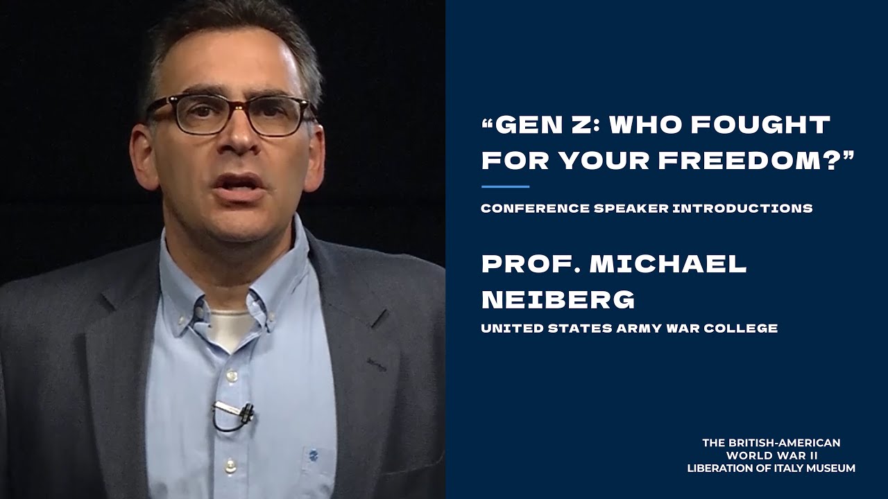 Prof. Michael Neiberg - "Gen Z: Who fought for your freedom" WWII ...