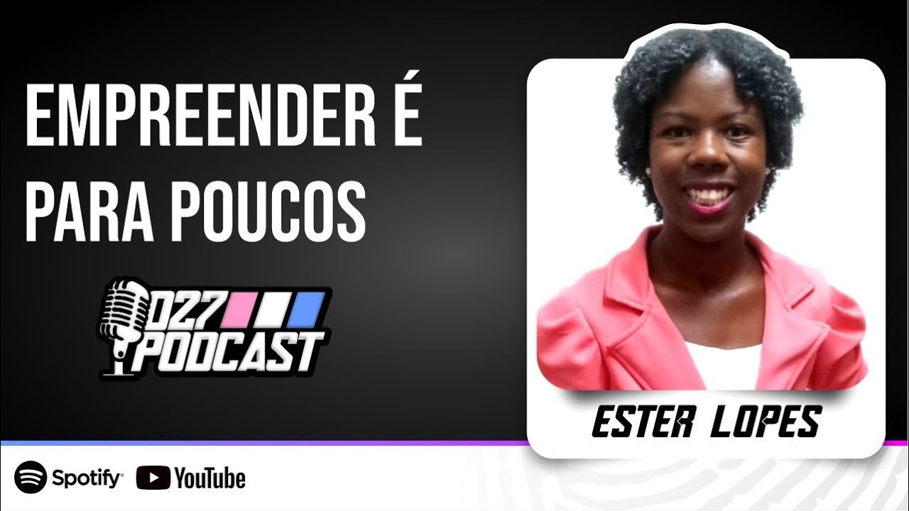 027 PODCAST #077 | EMPREENDER é para POUCOS | Ester Lopes - YouTube