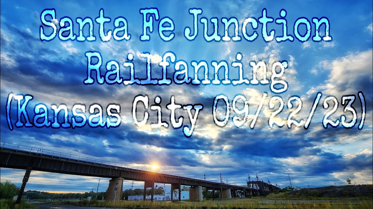 Santa Fe Junction Railfanning (Kansas City 09/22/23) - YouTube