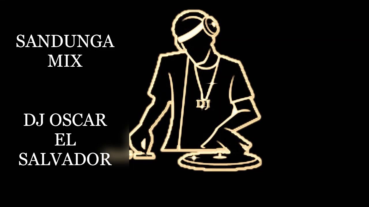 SANDUNGA MIX DJ OSCAR EL SALVADOR - YouTube
