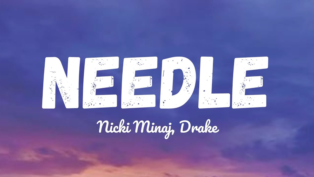 Needle | Nicki Minaj (Lyrics) Feat. Drake - YouTube