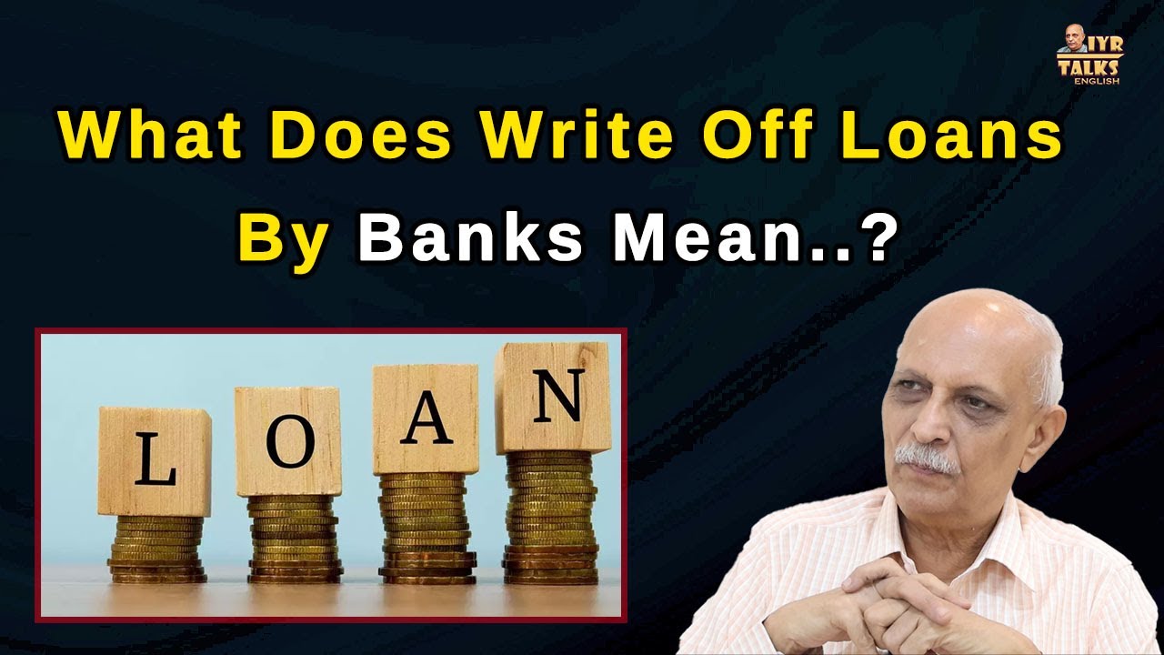 What Does Write Off Loans By Banks Mean IYR Krishna Rao About Bank what-does-write-off-loans-by-banks-mean-iyr-krishna-rao-about-bank