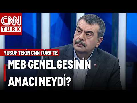 Milli Eğitim Bakanı Yusuf Tekin CNN TÜRK'te Anlattı: MEB Genelgesinin Amacı Neydi, Nereye Evrildi?