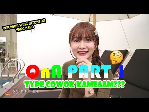 QnA Part 1 - Type Cowok Kameaam???