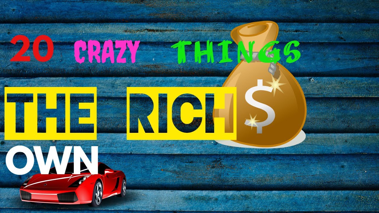 20 CRAZY THINGS RICH PEOPLE OWN!!!! - YouTube
