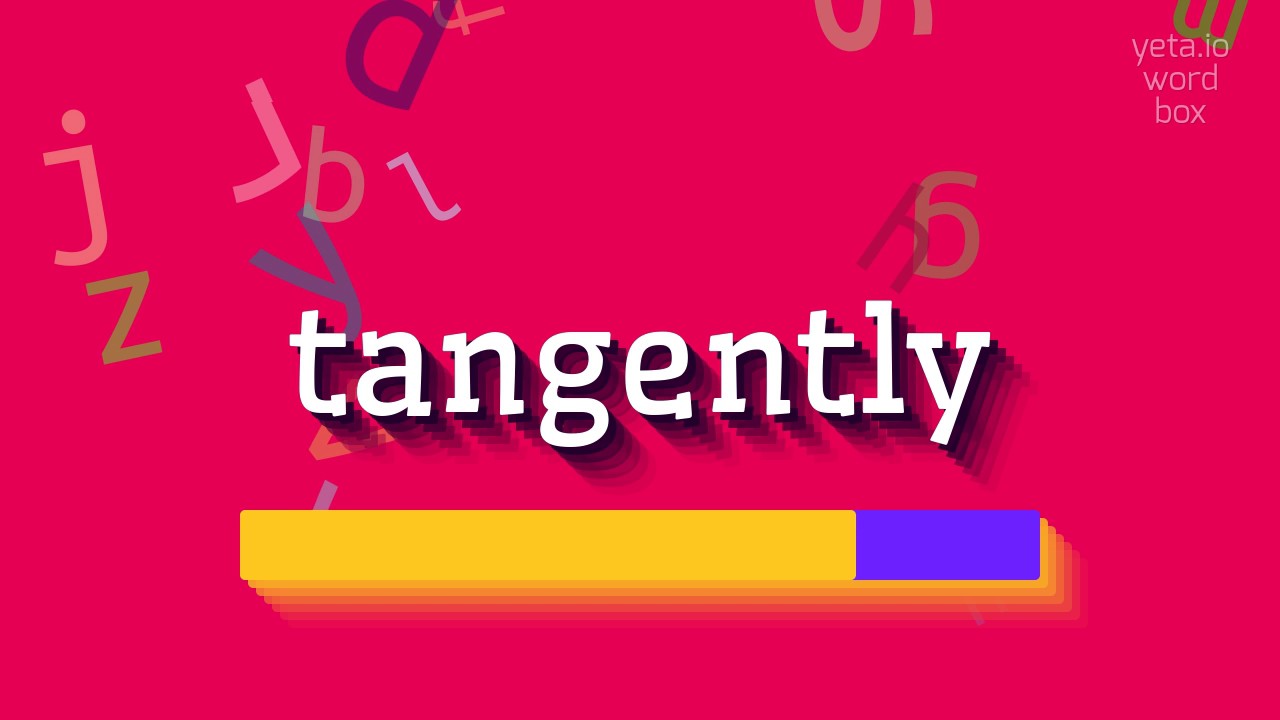 How to say "tangently"! (High Quality Voices) - YouTube