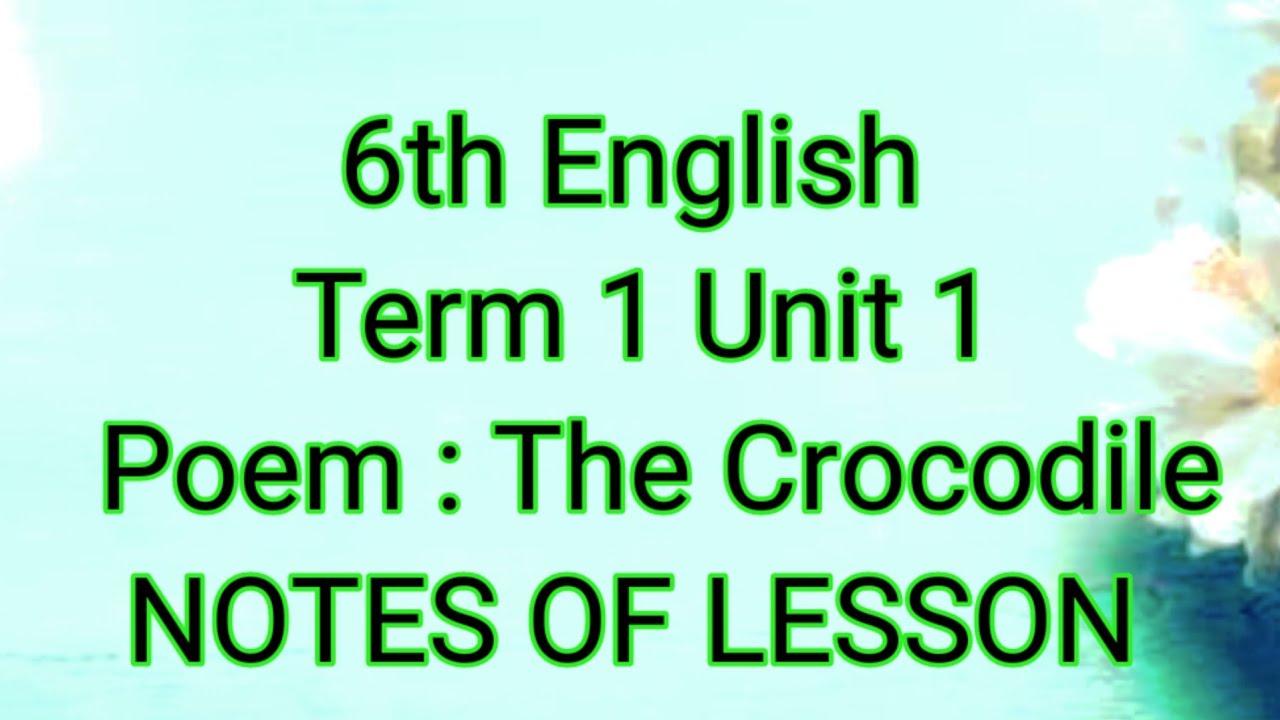 6th English : Term 1 Unit 1 : Poem : The Crocodile:Notes of lesson ...