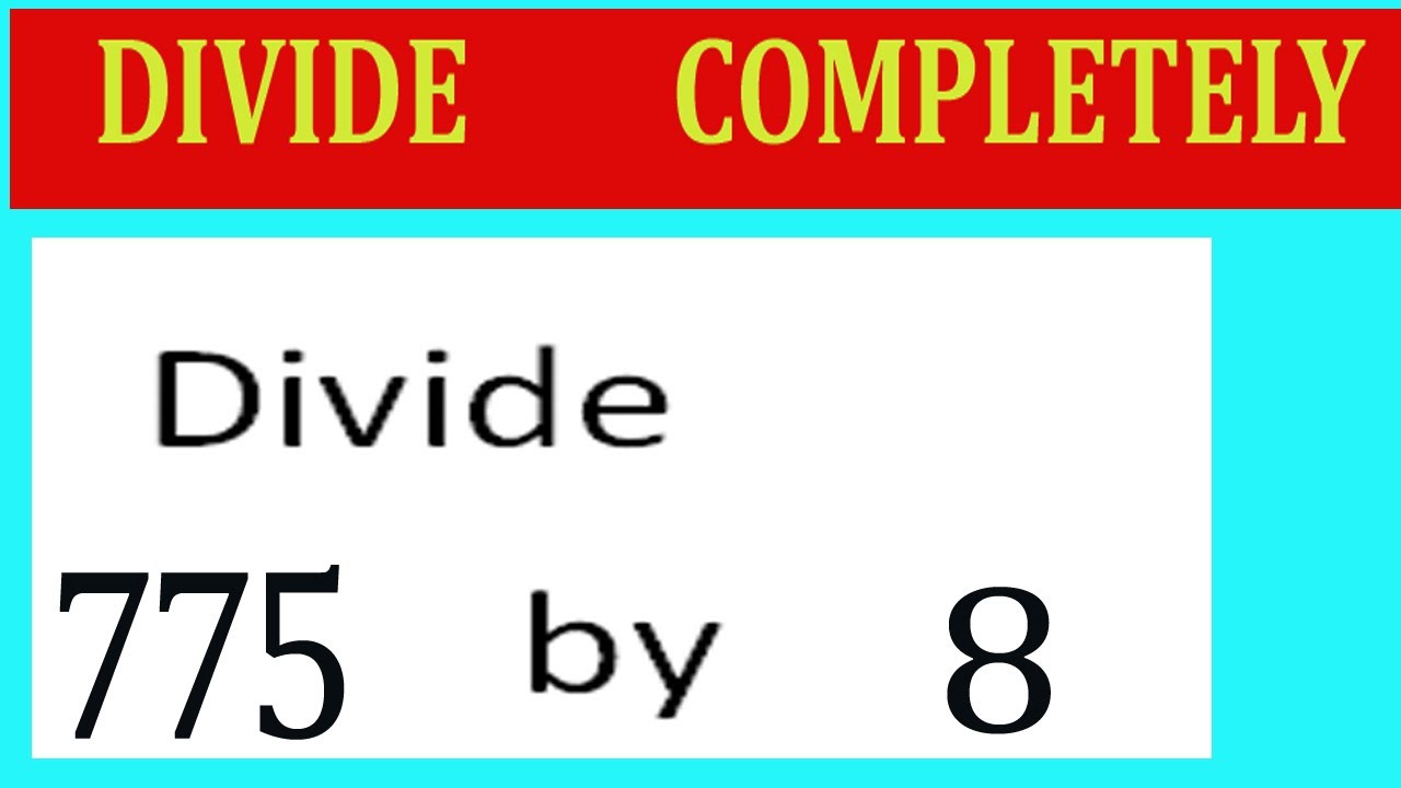 Divide 775 by 8 Divide completely - YouTube