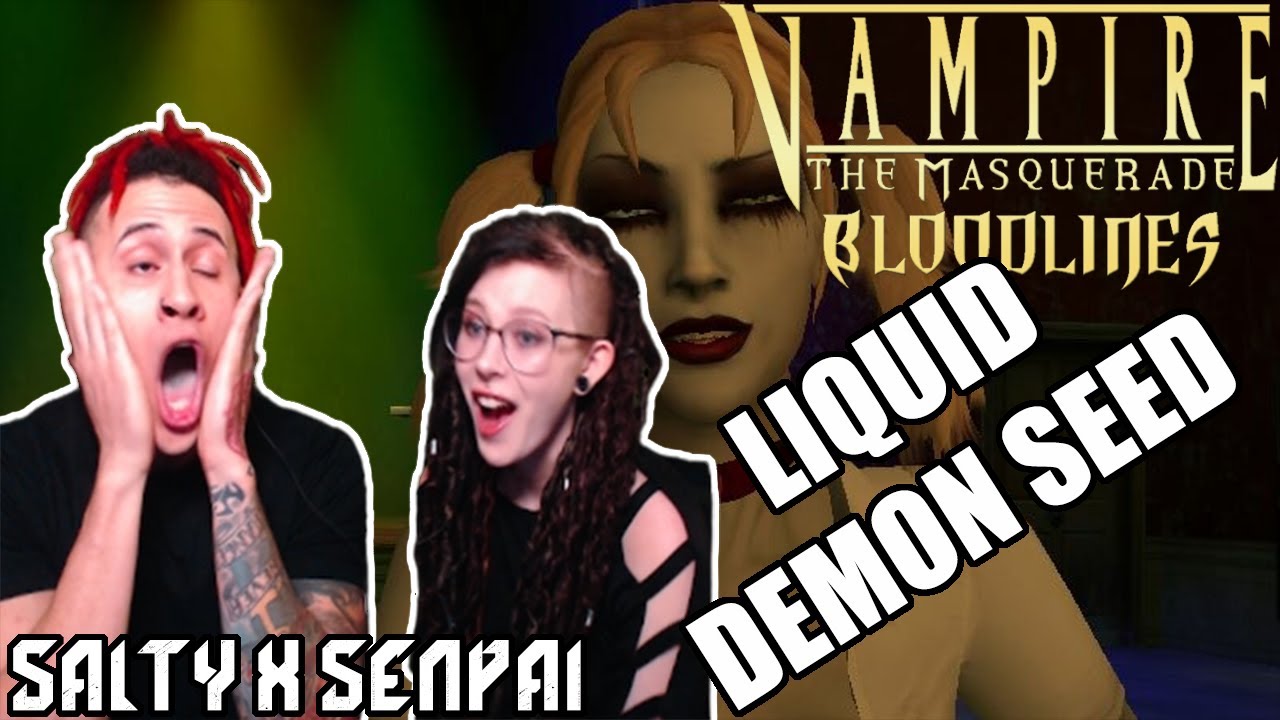 Liquid Demon Seed | SaltyxSenpai Plays VAMPIRE THE MASQUERADE ...
