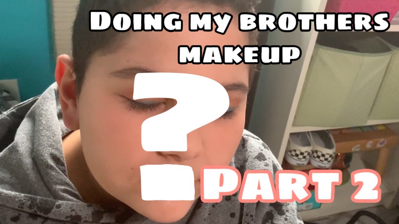Doing my Brothers makeup Part 2! - YouTube
