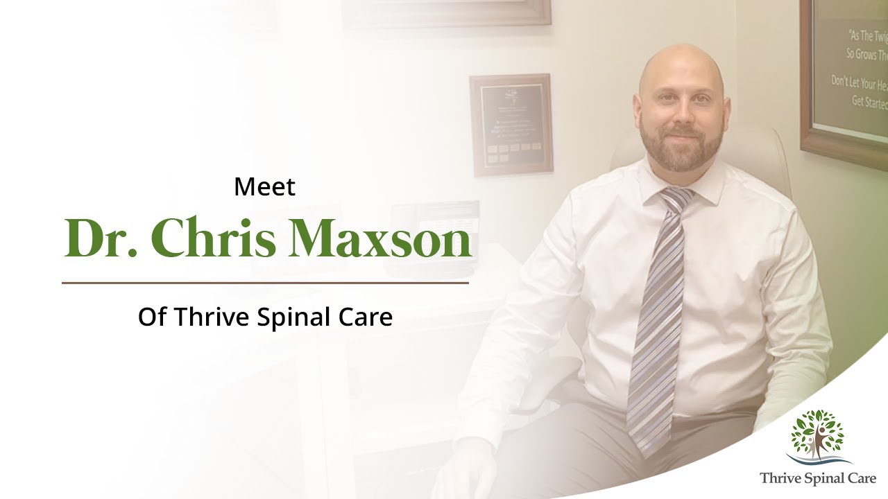 Meet Dr. Chris Maxson Of Thrive Spinal Care - YouTube