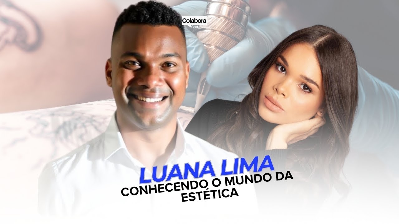 Conhecendo o mundo da Estética! Luana Lima no Colabora Cast - YouTube