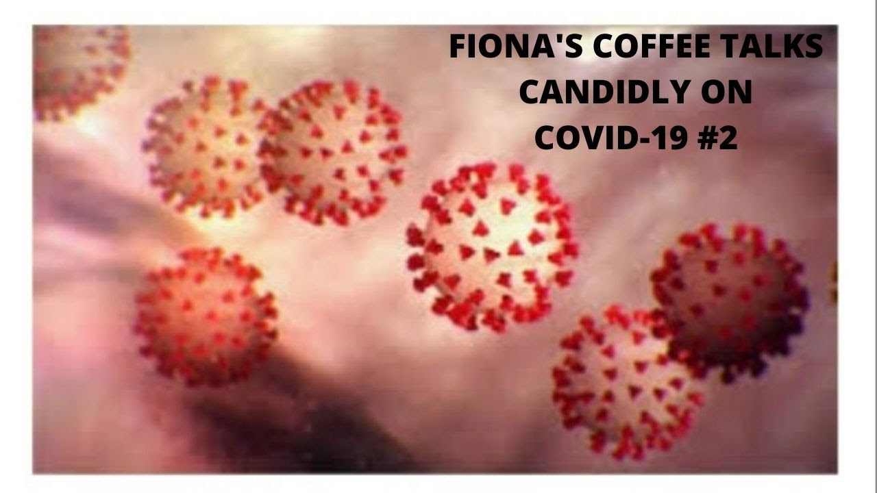 Fiona's Coffee Talks candidly on COVID-19, Part Deux! 😷😷😷 - YouTube