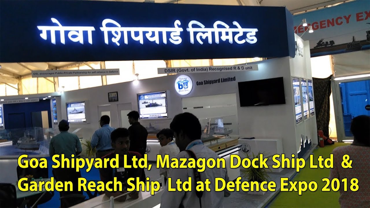 Goa Shipyard Ltd, Mazagon Dock Ship Builders Ltd l at defence expo 2018 ...