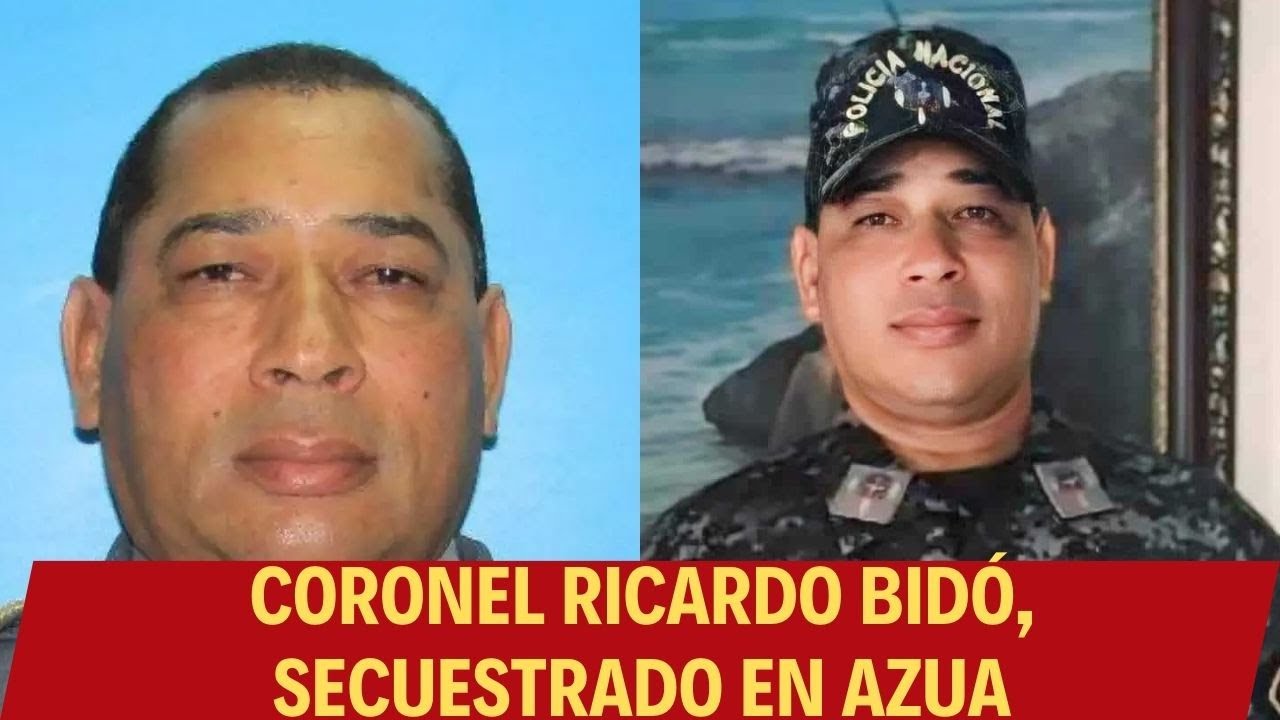 CORONEL RICARDO BIDÓ, SECUESTRADO EN AZUA - YouTube