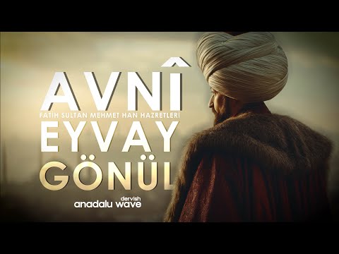 EYVAY GÖNÜL | AVNİ (FATİH SULTAN MEHMED] | ANADOLU WAVE x DERVISH WAVE