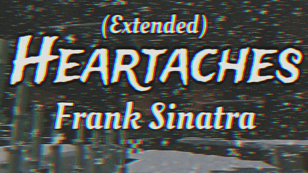 Heartaches | ft. Frank Sinatra | (Extended) | Letra/Lyrics - YouTube
