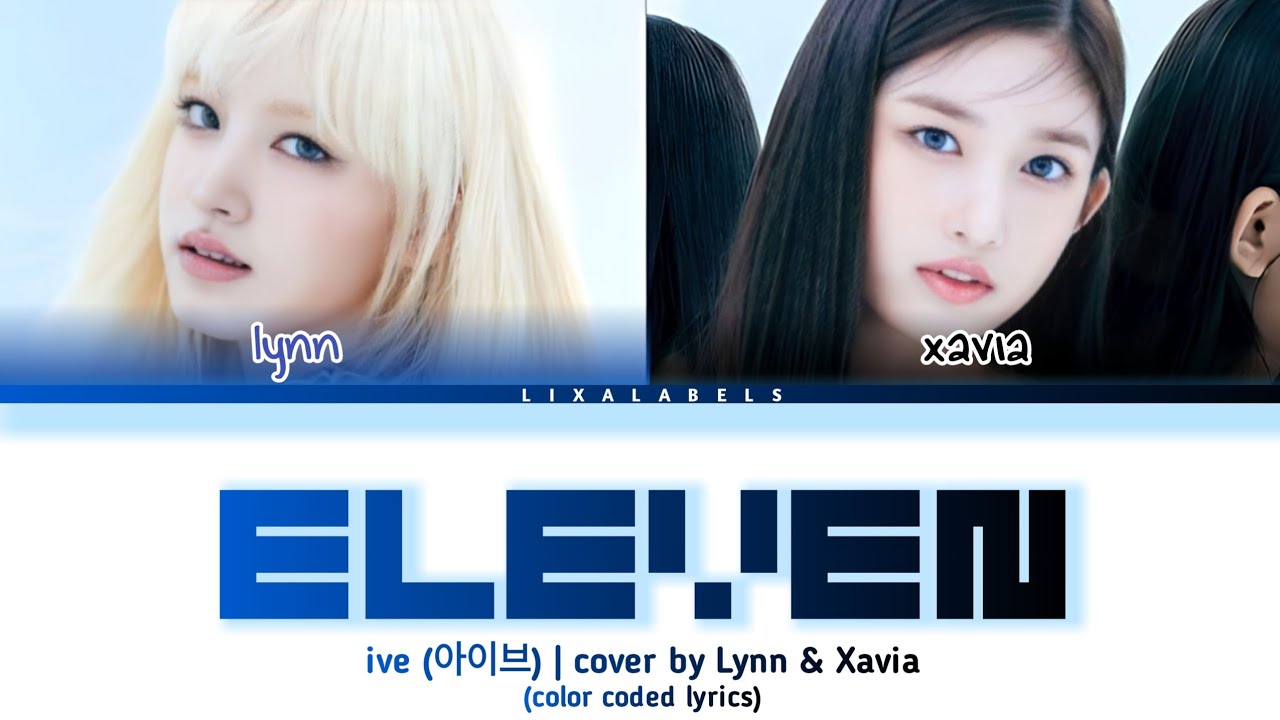 [LIVE SING!] IVE 'ELEVEN' COVER BY LIXA LABELScover Lynn & Xavia, color ...