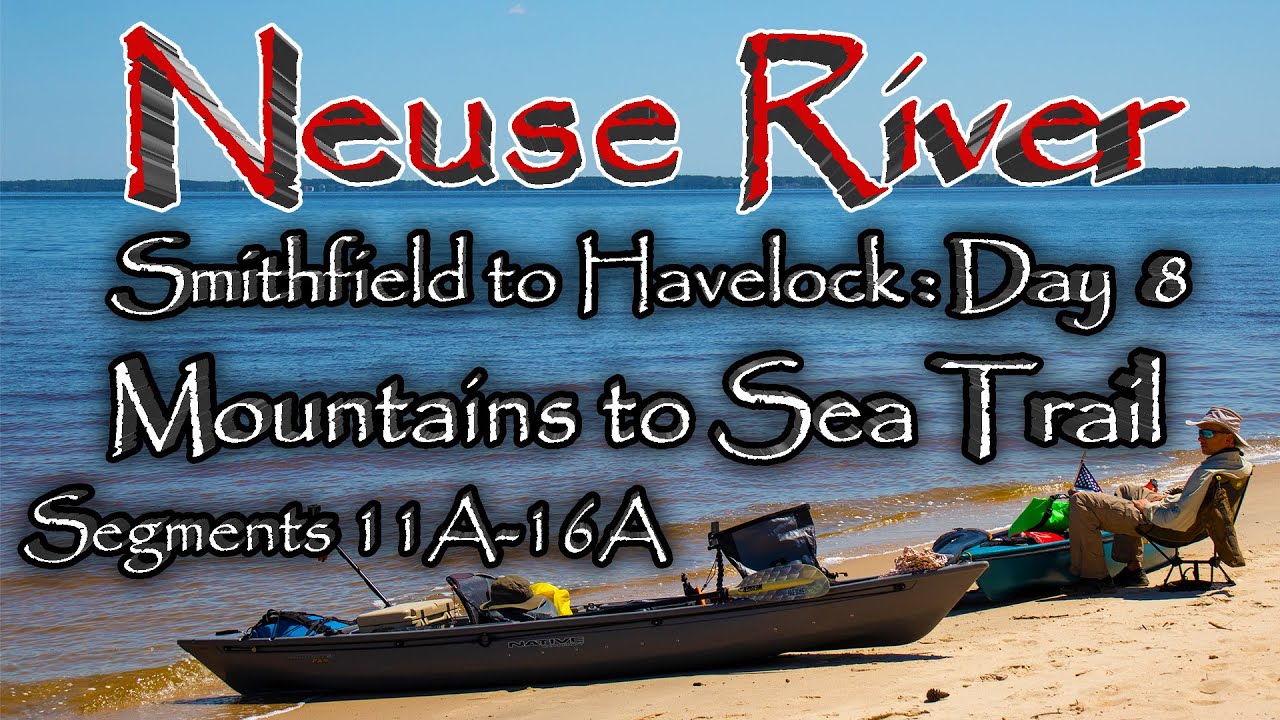 Kayaking 177 miles on the Neuse River: Mountains to Sea Trail Segments ...