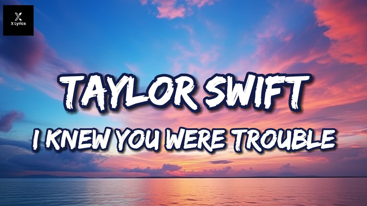 Taylor Swift - I Knew You Were Trouble (Lyrics) | X Lyrics - YouTube