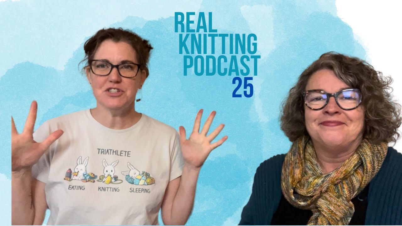 Real Knitting podcast episode 25 - YouTube