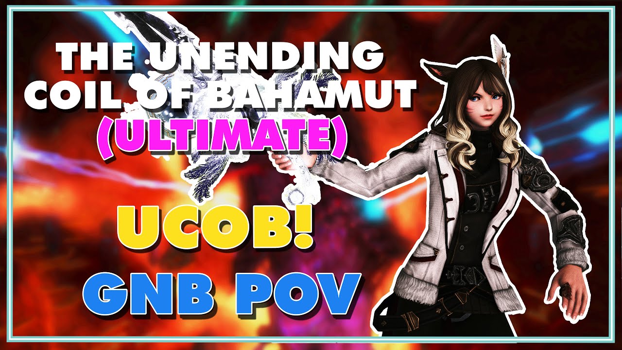 FFXIV - The Unending Coil of Bahamut Ultimate (UCoB) GNB POV - Tank ...