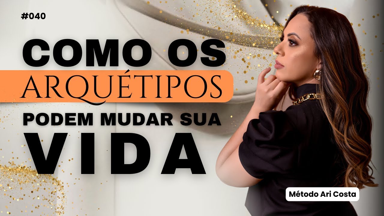 COMO OS ARQUÉTIPOS PODEM MUDAR SUA VIDA (arquétipos power) método Ari ...