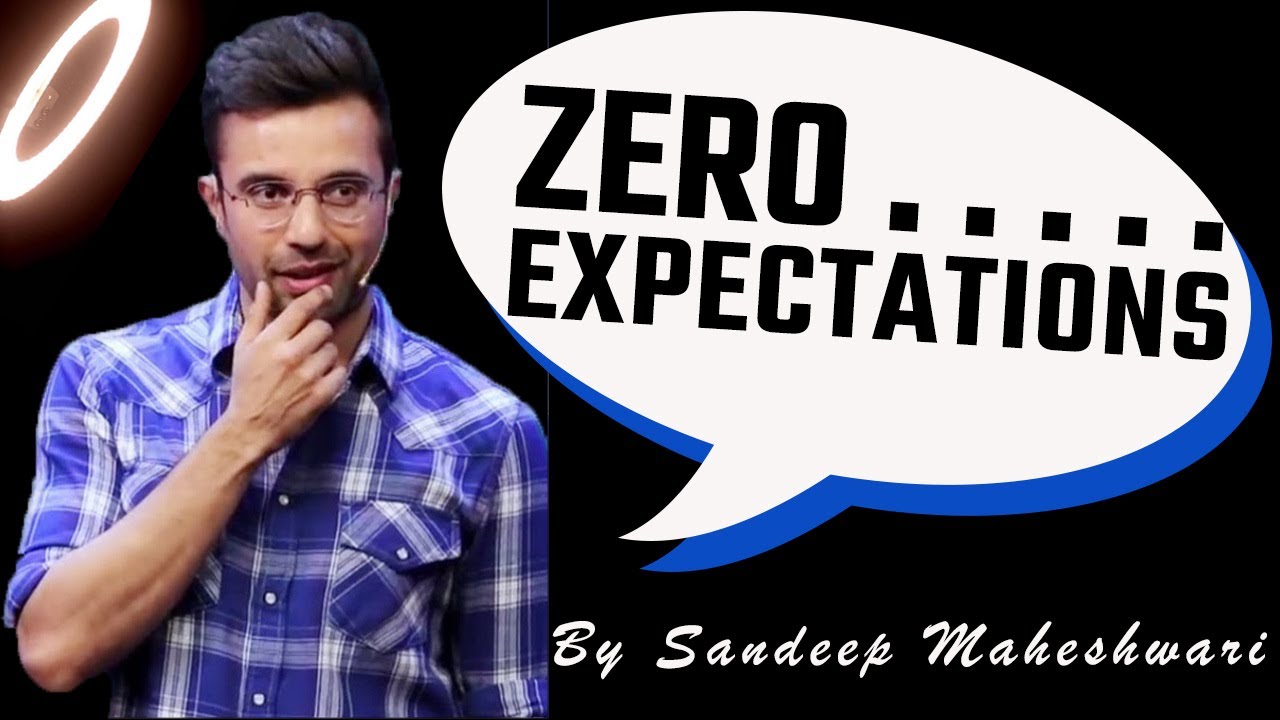 Zero Expectations | Zero Disappointments | No expectation by Sandeep Maheshwari | Best of ...