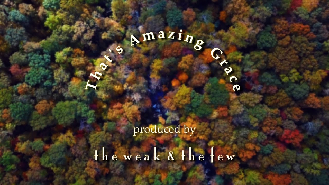 That's Amazing Grace - the weak & the few - YouTube Music