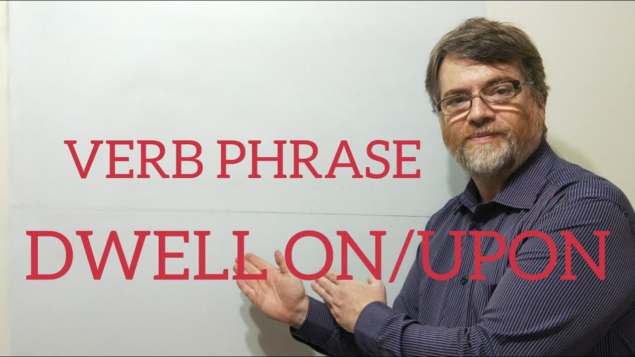 English Tutor Nick P Verb Phrase (138) Dwell on or upon Something - YouTube