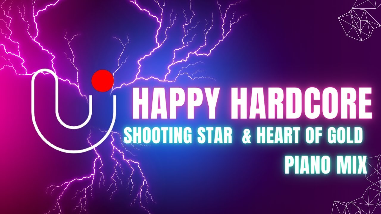 HAPPY HARDCORE Shooting Star & Heart of Gold Piano Mix - YouTube