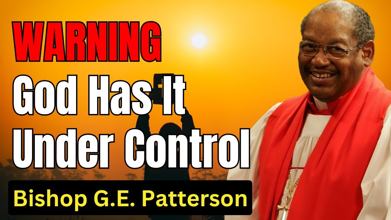 WARNING! God Has It Under Control - Bishop G.E. Patterson Sermon