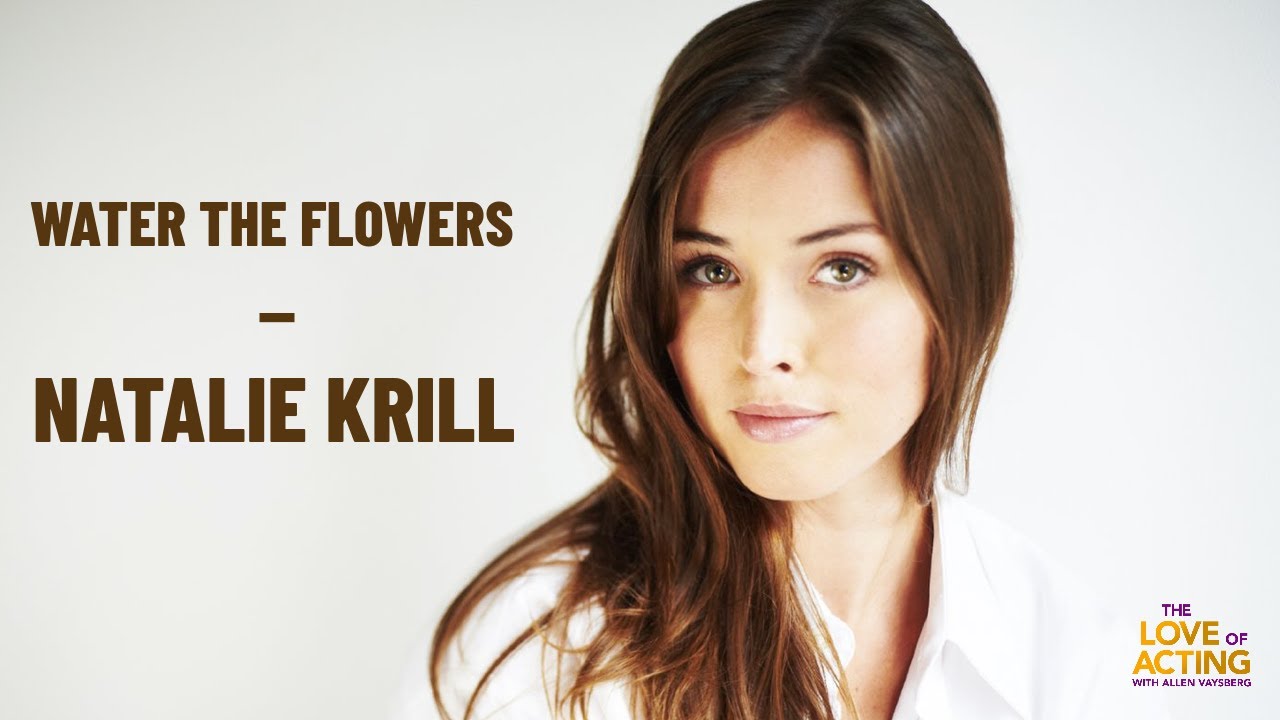 Water the Flowers | Natalie Krill interview on acting, meditation ...