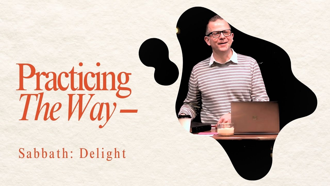 Sabbath: DELIGHT | Practicing the Way Series, A Message on Sabbath ...