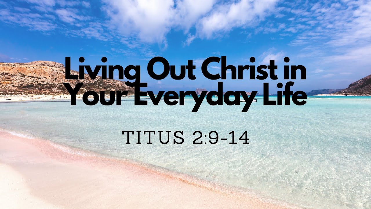 Titus 2 Living Out Christ in Your Everyday Life - YouTube