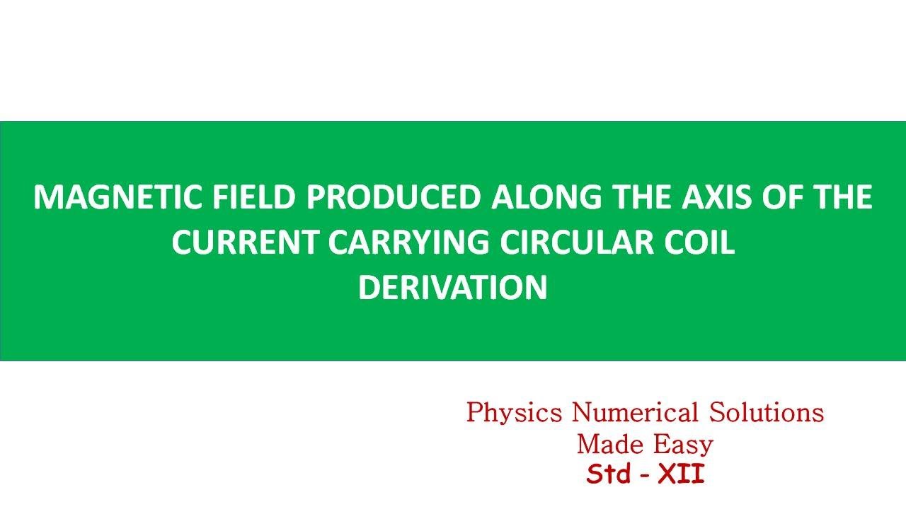 MAGNETIC FIELD PRODUCED ALONG THE AXIS OF THE CURRENT CARRYING CIRCULAR ...