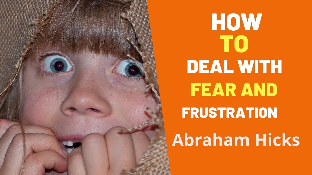 How to Deal with Fear and Frustration Abraham Hicks - YouTube
