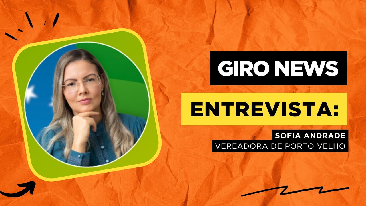 #GiroNews | Entrevista Sofia Andrade - vereadora de Porto Velho - YouTube