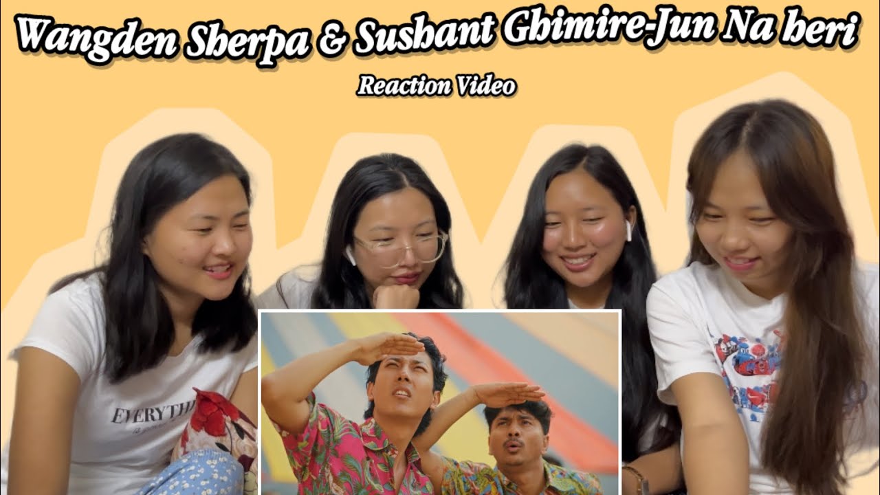 Wangden Sherpa & Sushant Ghimire- Jun Na Heri ||Reaction Video|| - YouTube