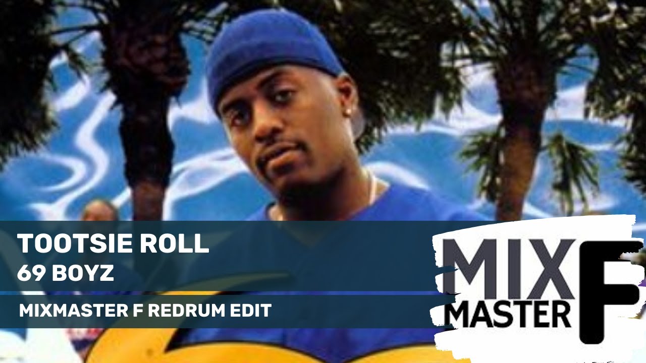 69 Boyz - Tootsie Roll (Mixmaster F Redrum Edit) - YouTube