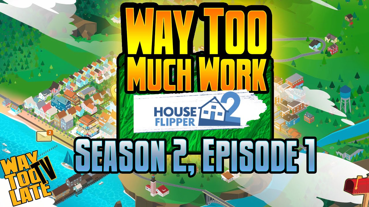 INTRODUCING HOUSE FLIPPER 2! It's Way Too Much Work, Season 2, Ep 1 ...