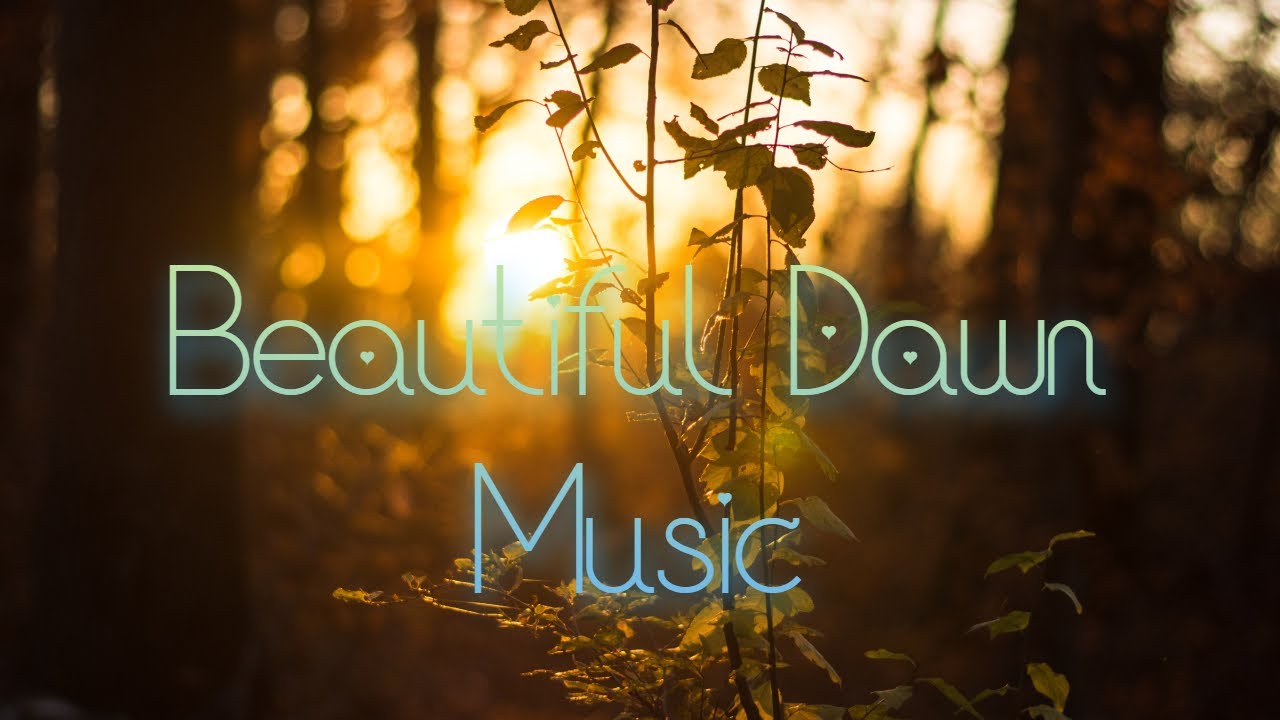 Beautiful Dawn Music - Uplifting and Soothing Ambient Music - YouTube