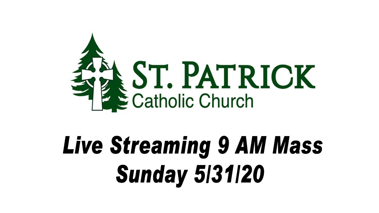 St. Patrick's Live Streaming Mass on Sunday 5/31/20 at 9 AM - YouTube