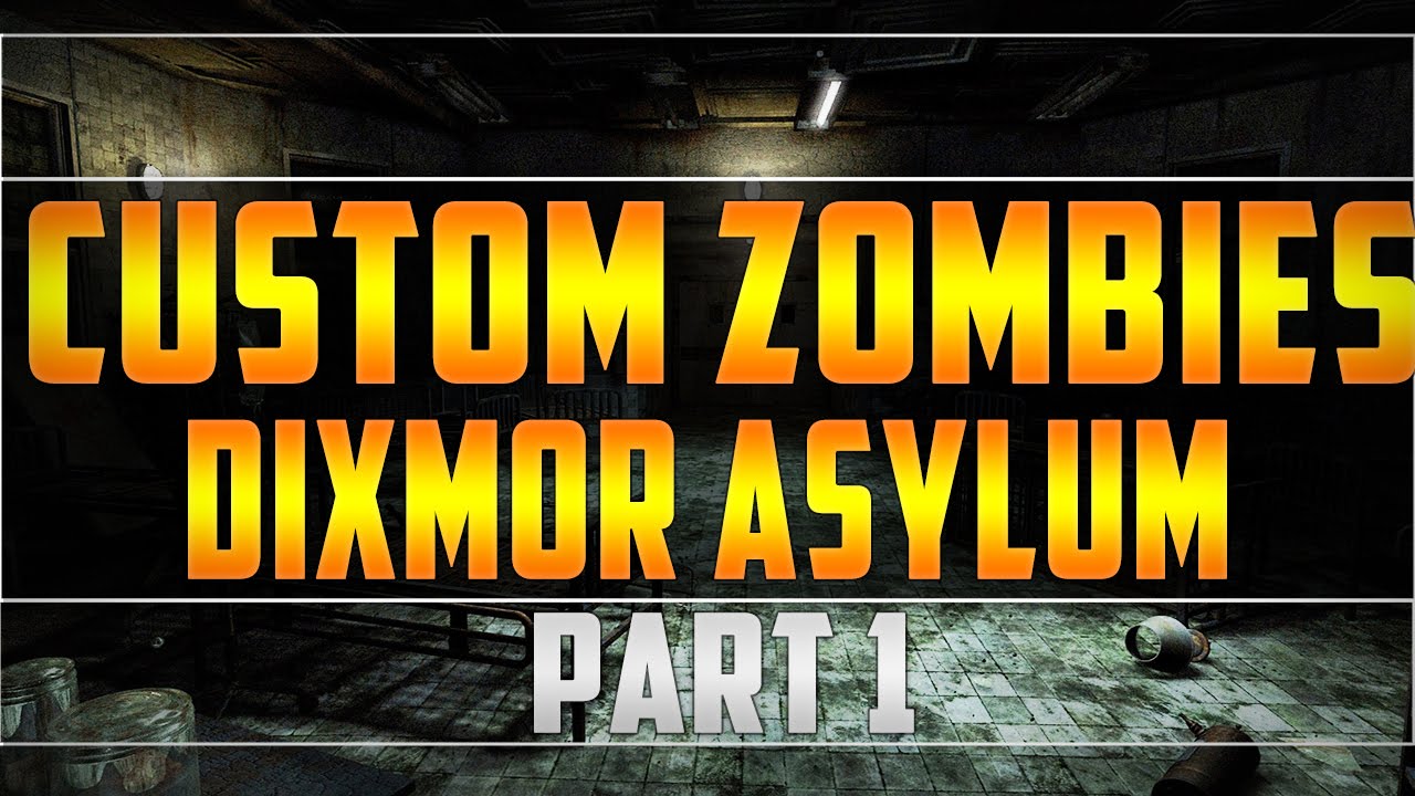 Custom Zombies: Dixmor Asylum part 1 "VERY COOL BEGINNING" - YouTube