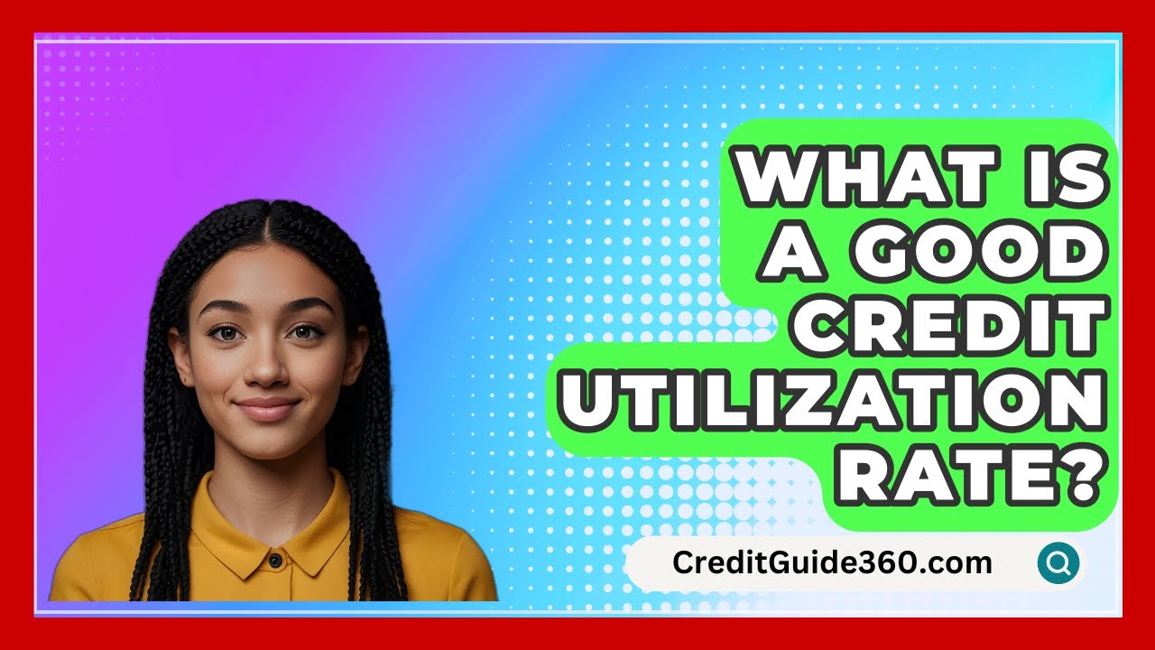 What Is A Good Credit Utilization Rate? - CreditGuide360.com - YouTube