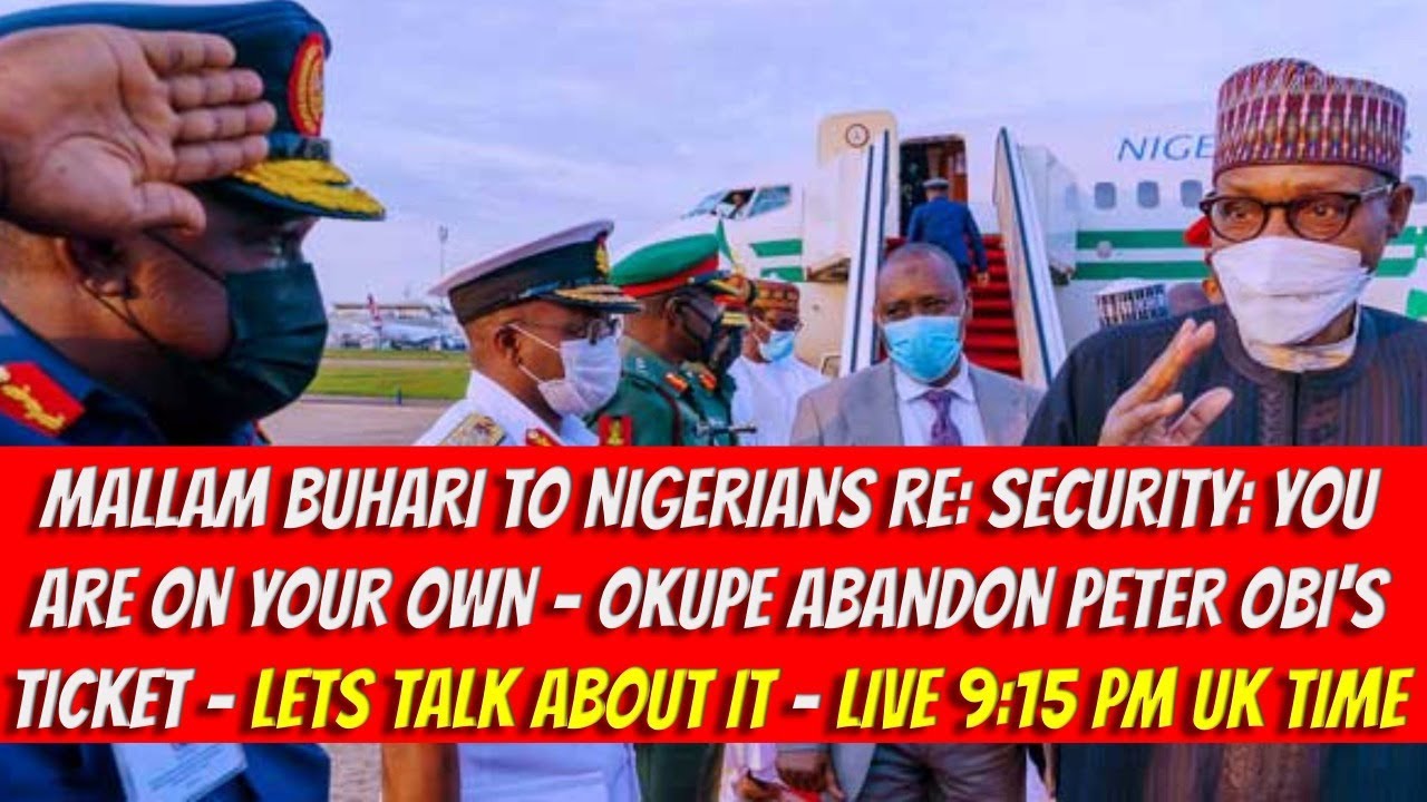 MALLAM BUHARI TO NIGERIANS RE: SECURITY: YOU ARE ON YOUR OWN - OKUPE ...