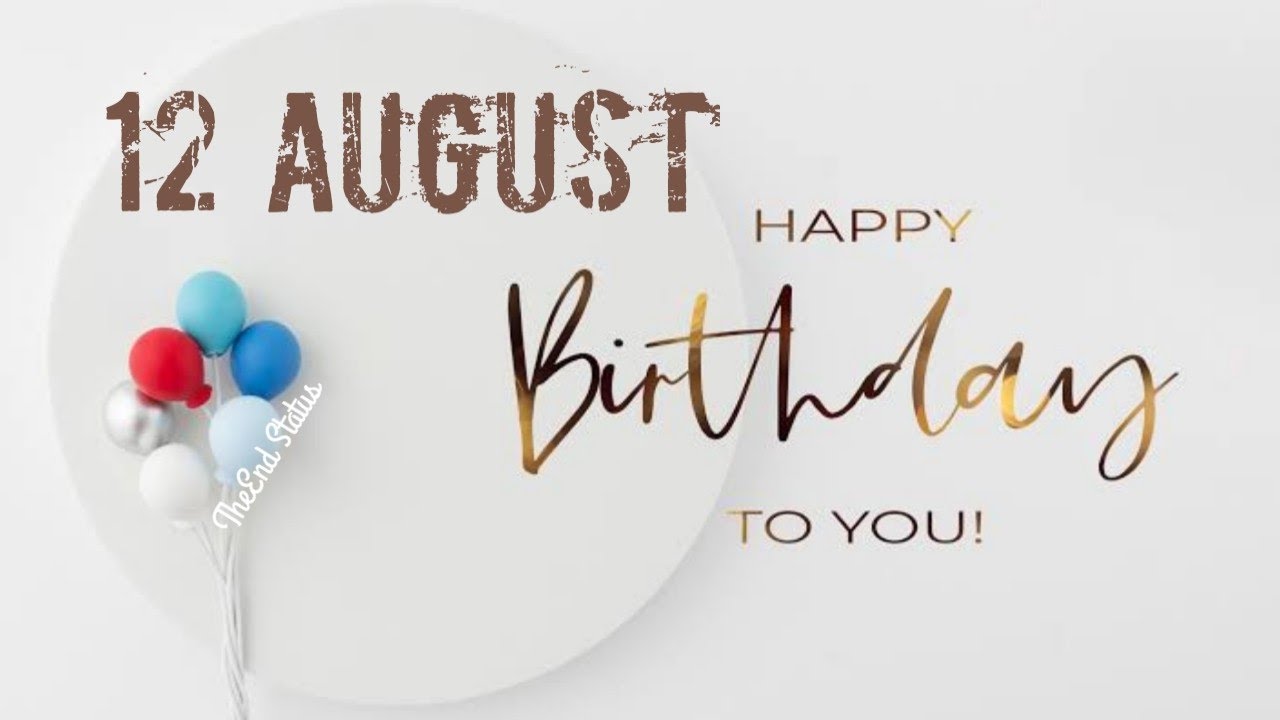 12 August Birthday Status | Happy Birthday 12 August - YouTube