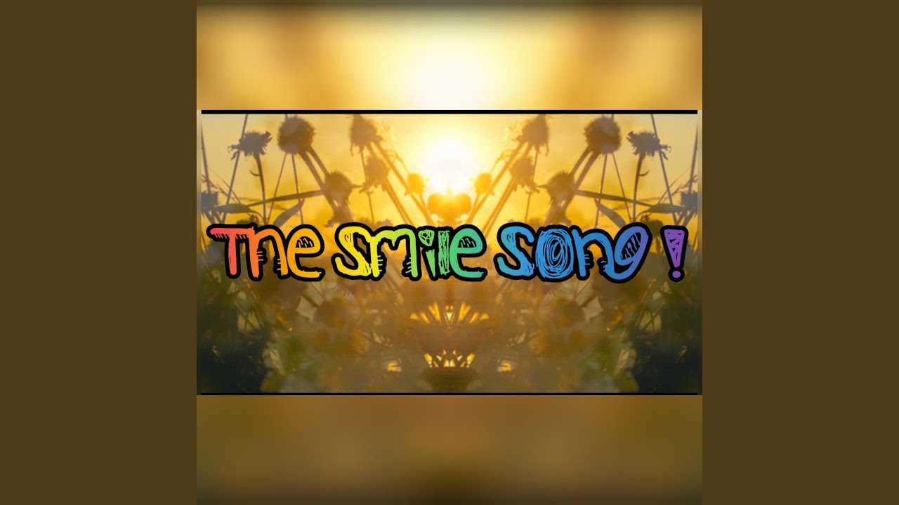 The Smile Song !!!! - YouTube